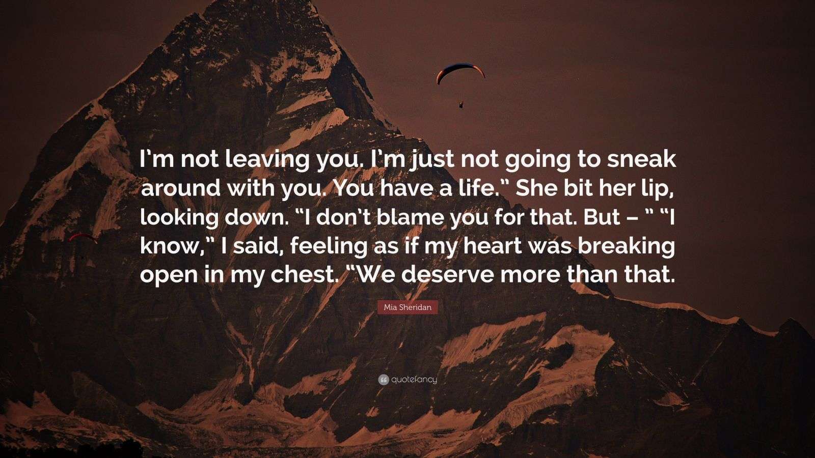 Mia Sheridan Quote: “I’m not leaving you. I’m just not going to sneak ...