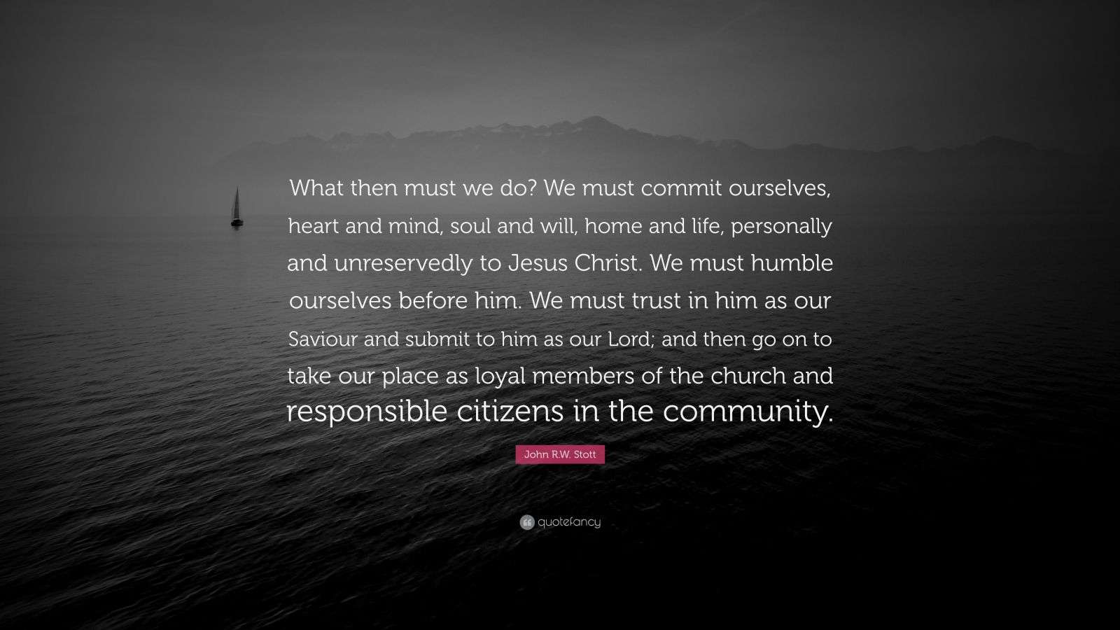 John R.W. Stott Quote: “What then must we do? We must commit ourselves ...