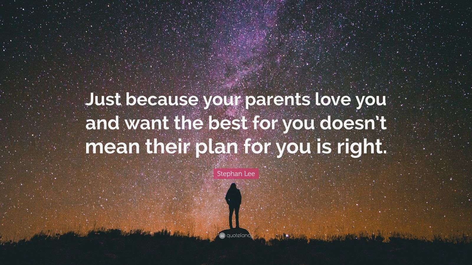 Stephan Lee Quote: “Just because your parents love you and want the ...