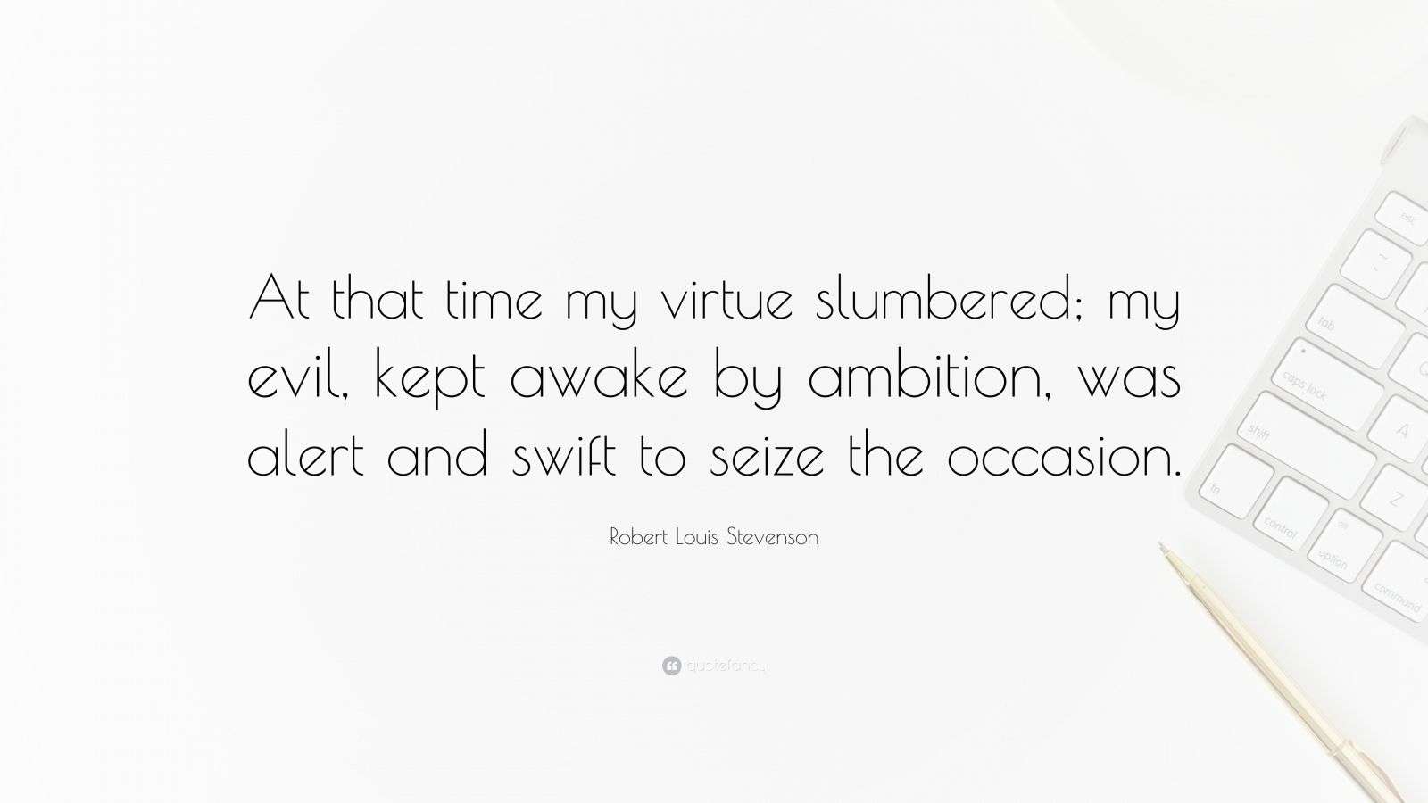 Robert Louis Stevenson Quote: “At that time my virtue slumbered; my ...