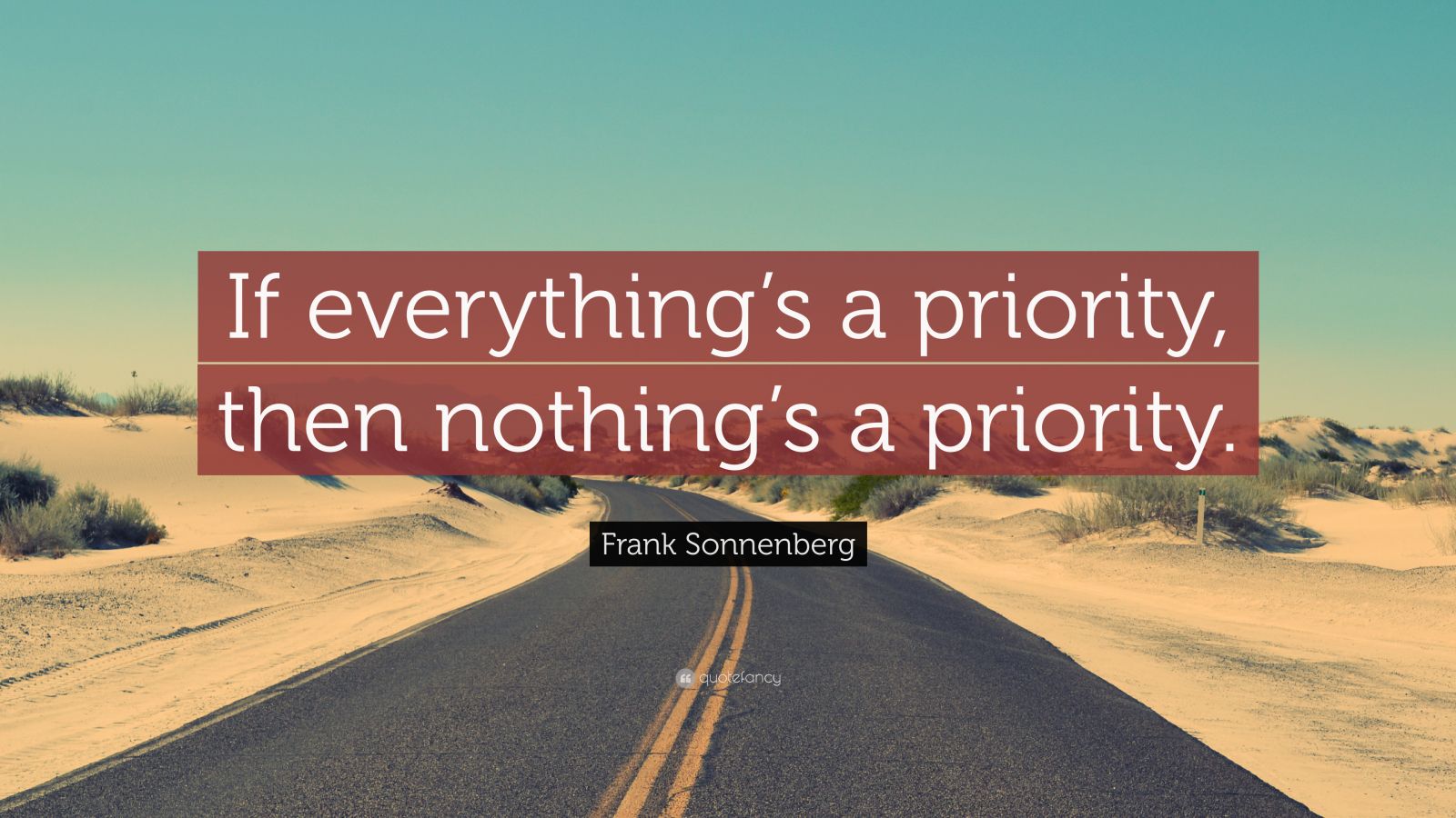 Frank Sonnenberg Quote: “If everything’s a priority, then nothing’s a ...