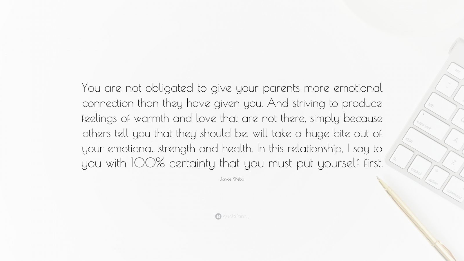 Jonice Webb Quote: “You are not obligated to give your parents more ...