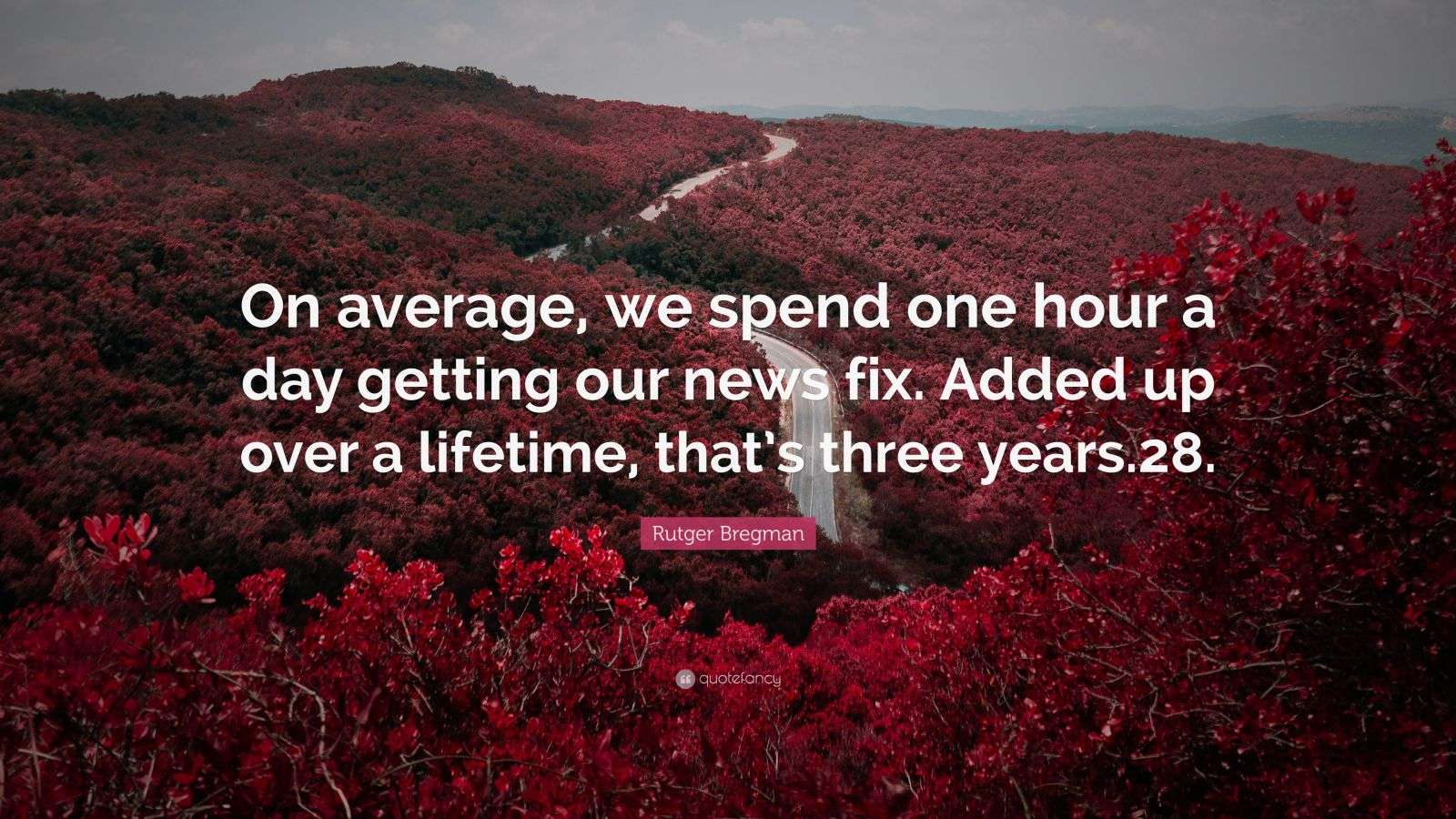 Rutger Bregman Quote: “On average, we spend one hour a day getting our ...