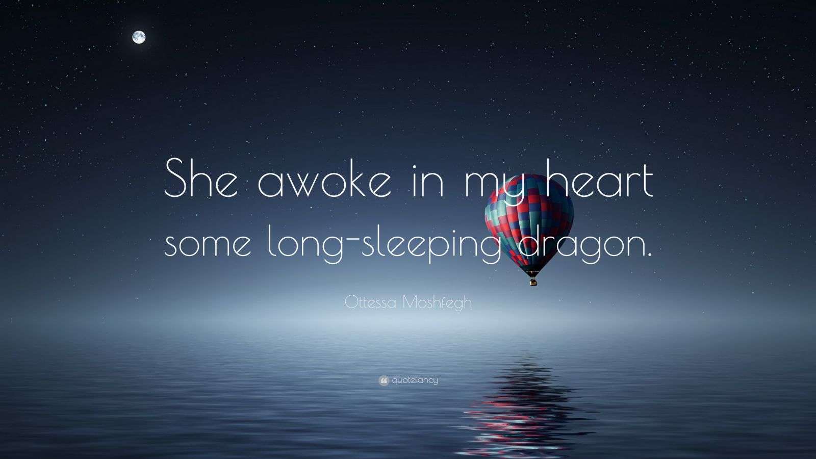 Ottessa Moshfegh Quote: “She awoke in my heart some long-sleeping dragon.”
