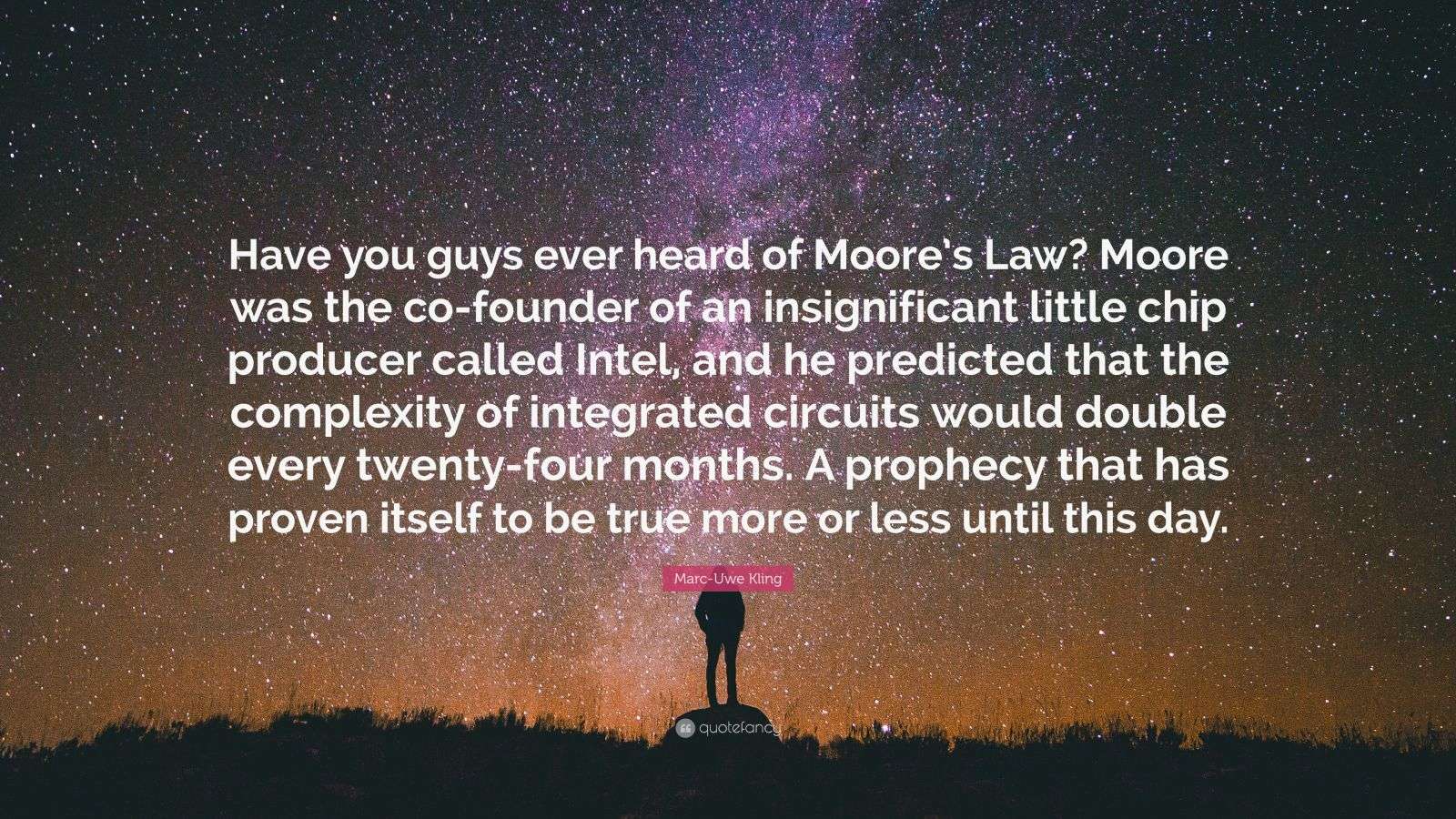 Marc-Uwe Kling Quote: “Have you guys ever heard of Moore’s Law? Moore ...
