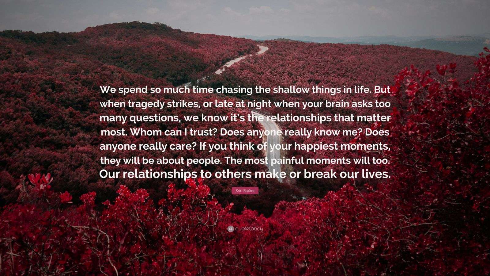 Eric Barker Quote: “We spend so much time chasing the shallow things in ...