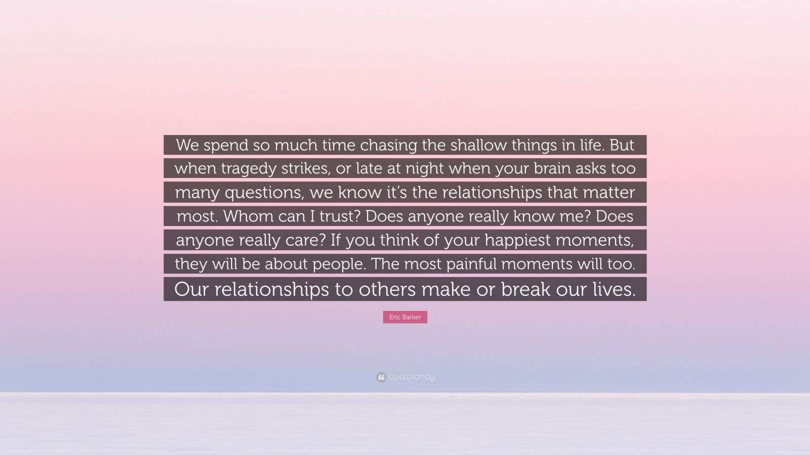 Eric Barker Quote: “We spend so much time chasing the shallow things in ...