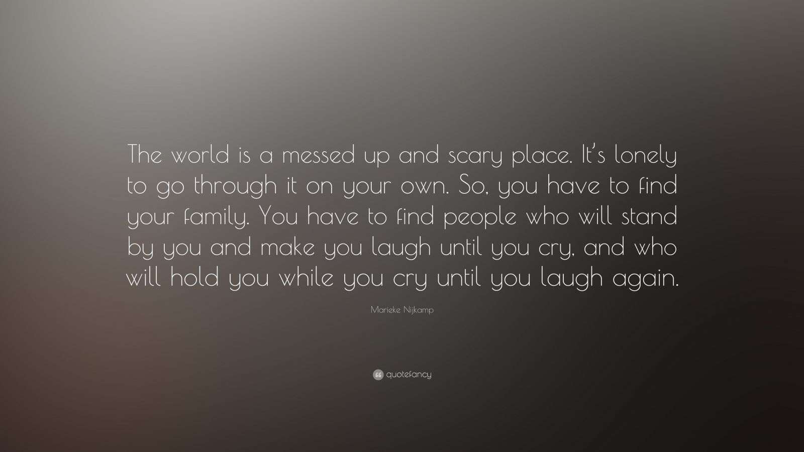 Marieke Nijkamp Quote: “The world is a messed up and scary place. It’s ...