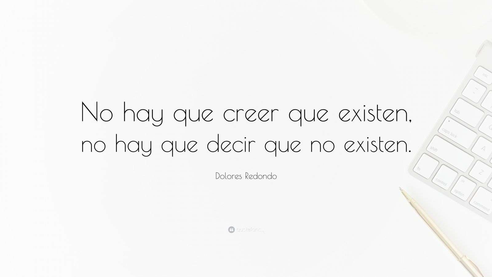 Dolores Redondo Quote: “No hay que creer que existen, no hay que decir ...