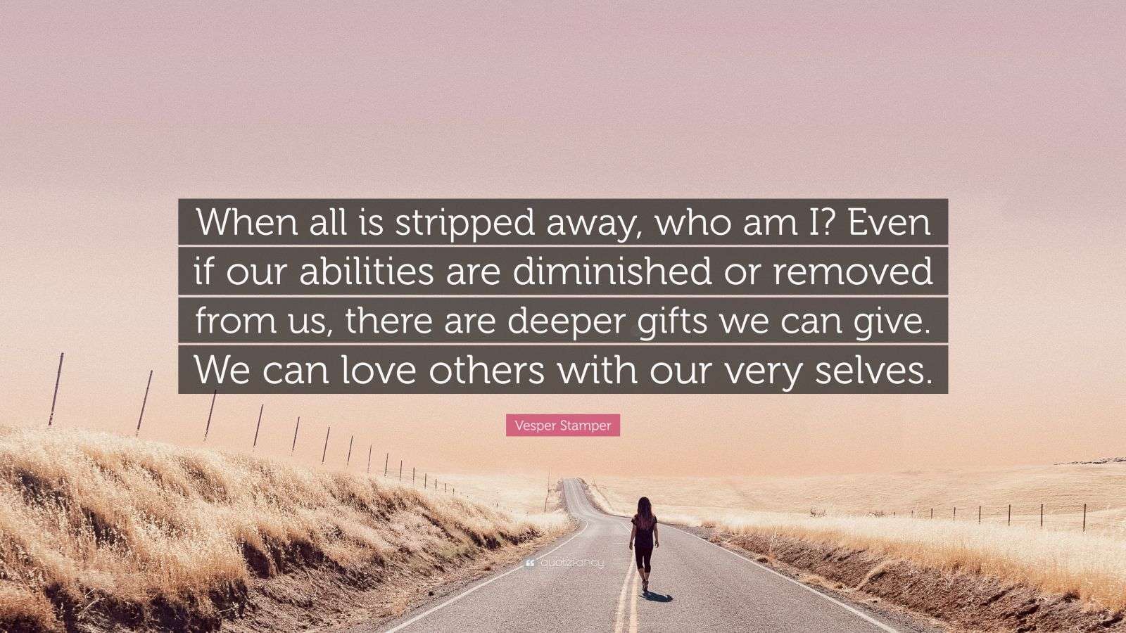 Vesper Stamper Quote: “When all is stripped away, who am I? Even if our ...