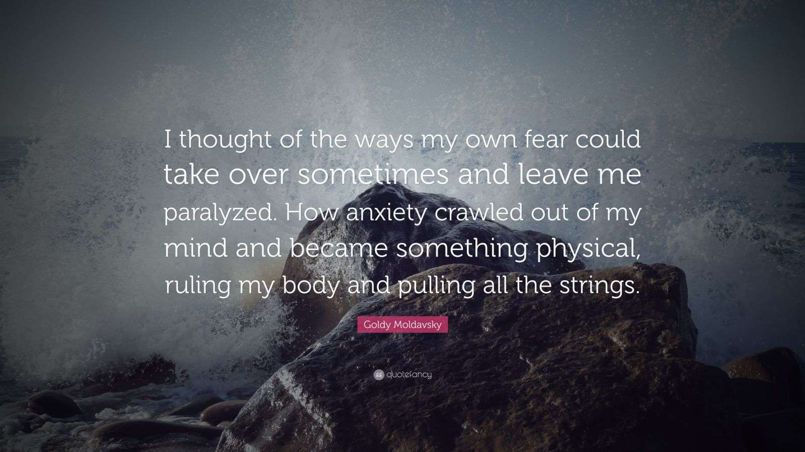 Goldy Moldavsky Quote: “I thought of the ways my own fear could take ...