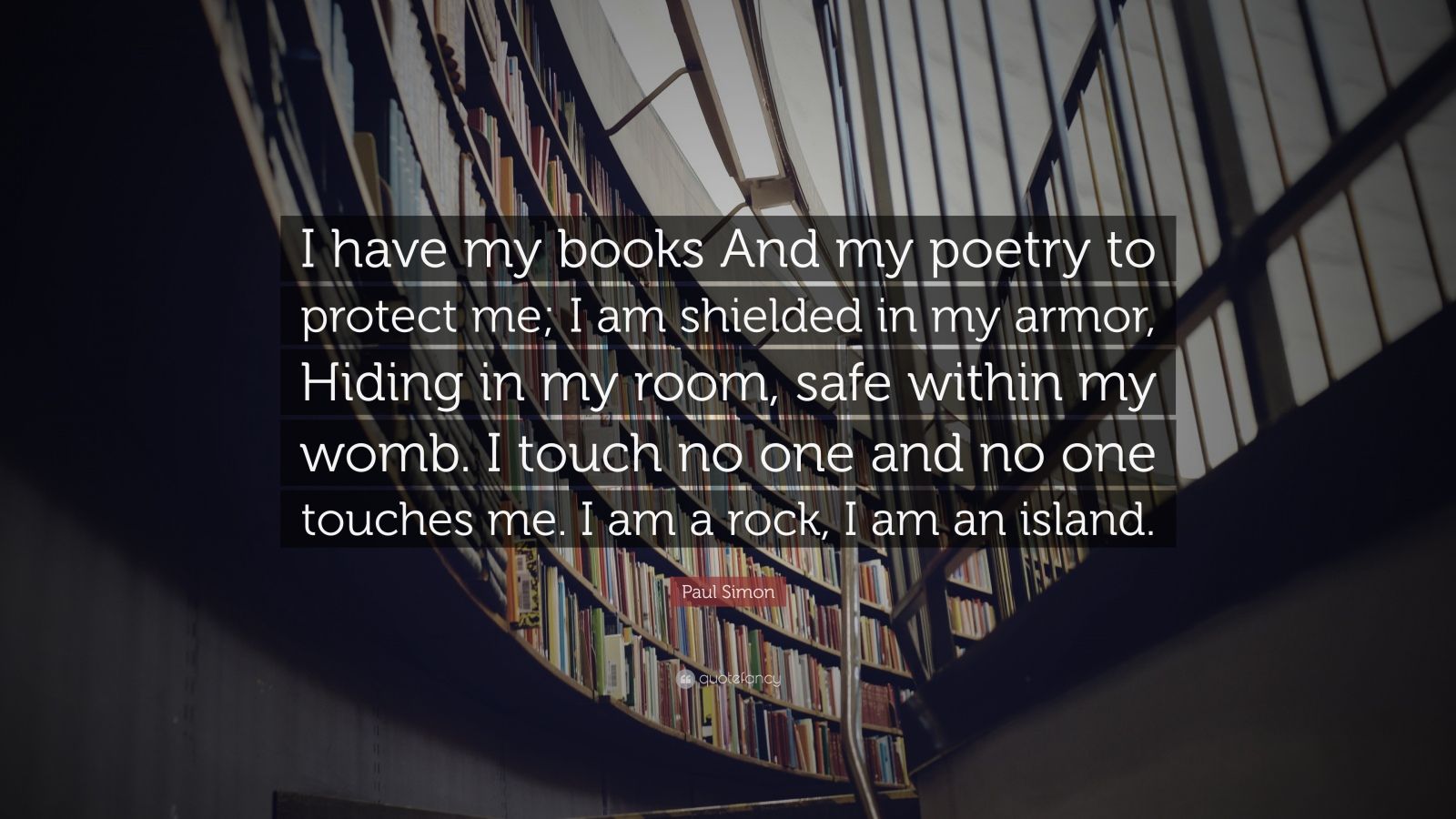 Paul Simon Quote: “I have my books And my poetry to protect me; I am ...