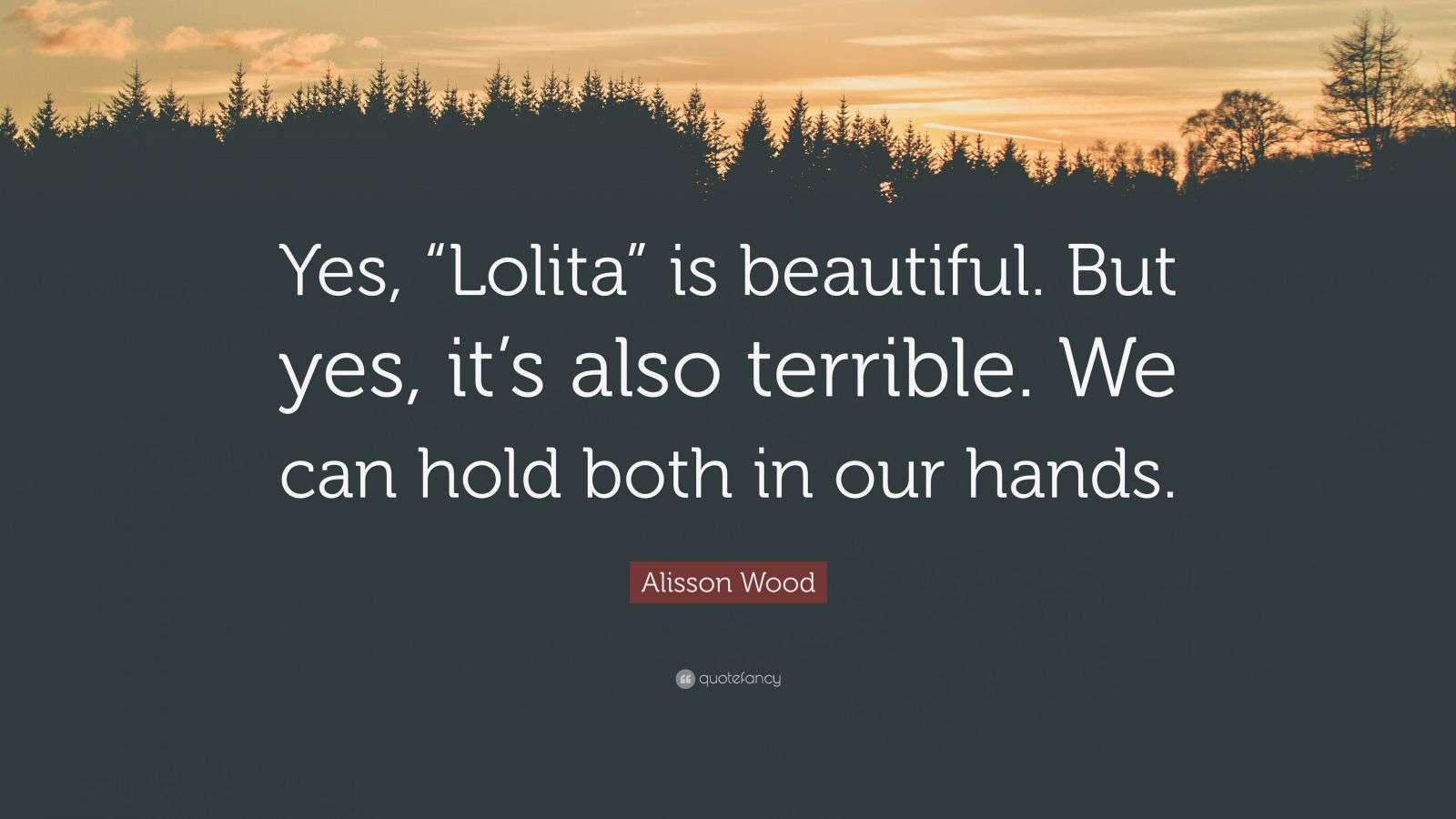 Alisson Wood Quote: “Yes, “Lolita” is beautiful. But yes, it’s also ...