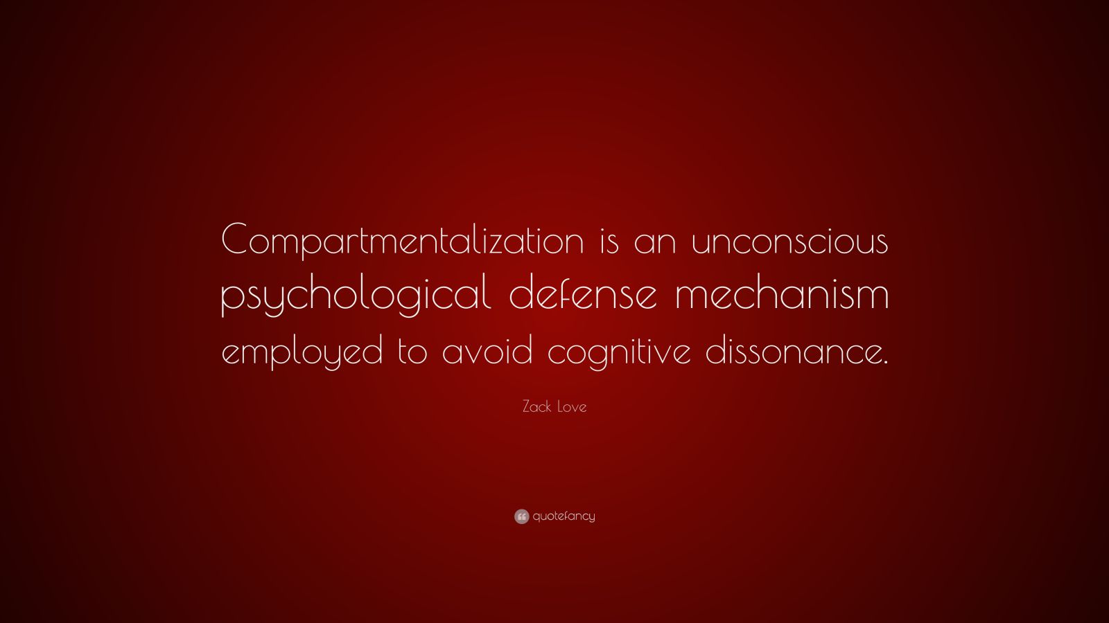 Zack Love Quote: “Compartmentalization is an unconscious psychological ...