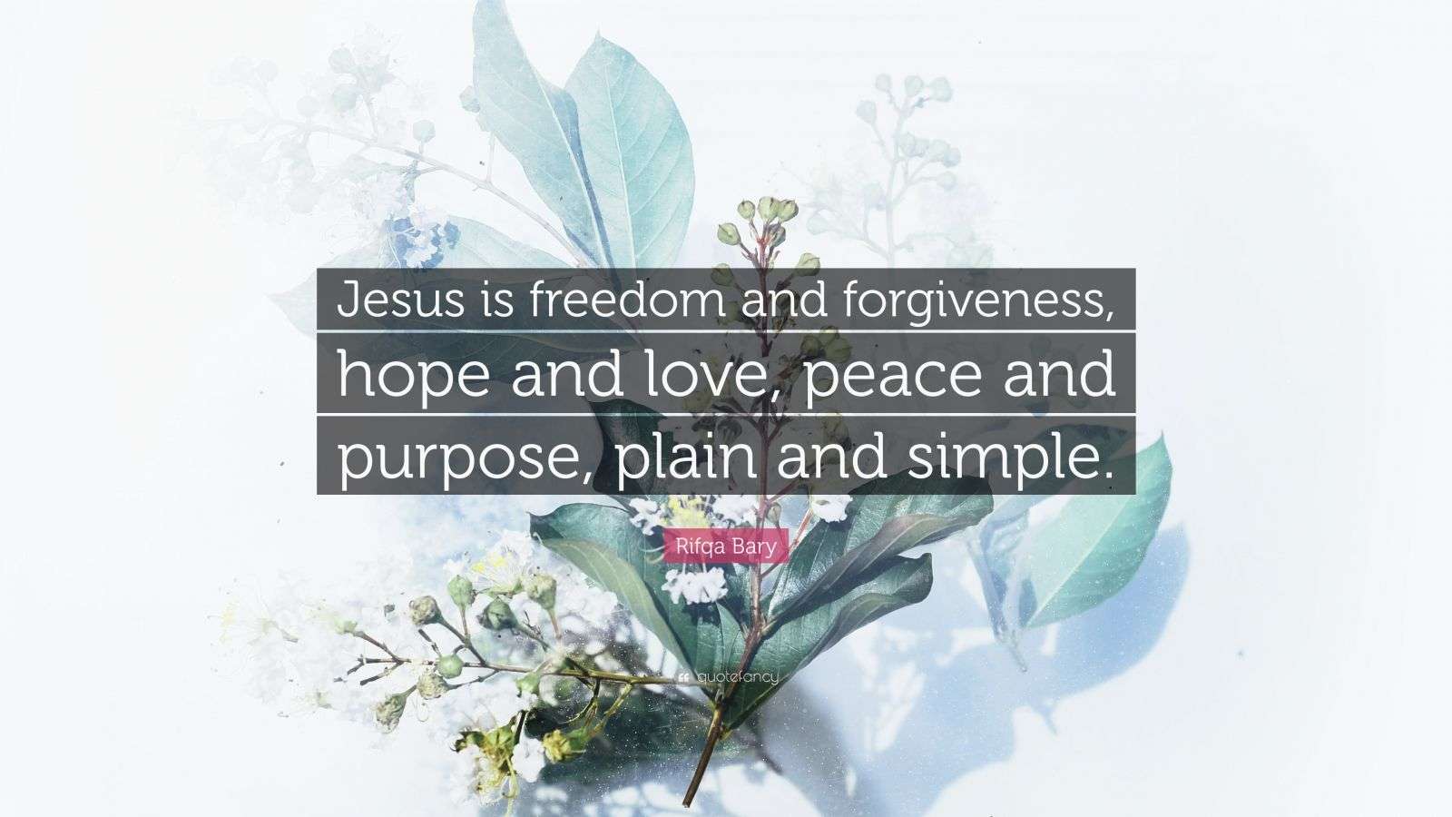 Rifqa Bary Quote: “Jesus is freedom and forgiveness, hope and love ...