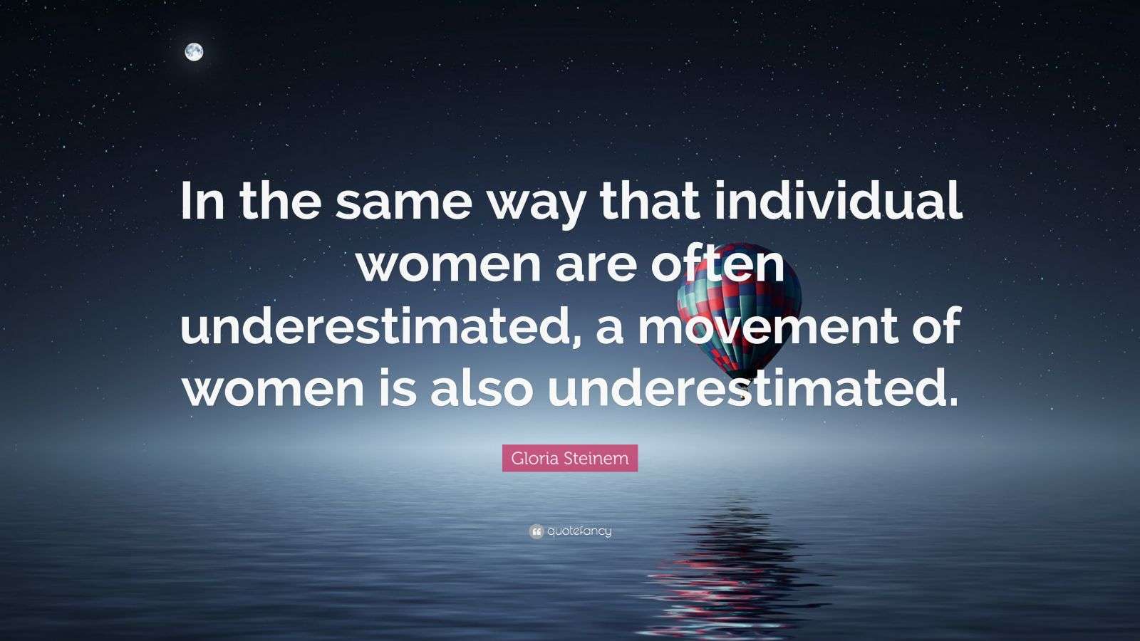 Gloria Steinem Quote: “In the same way that individual women are often ...