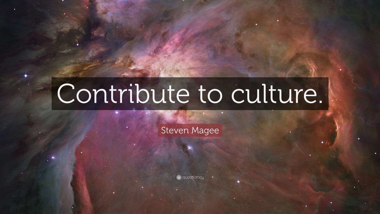 Steven Magee Quote: “Contribute to culture.”