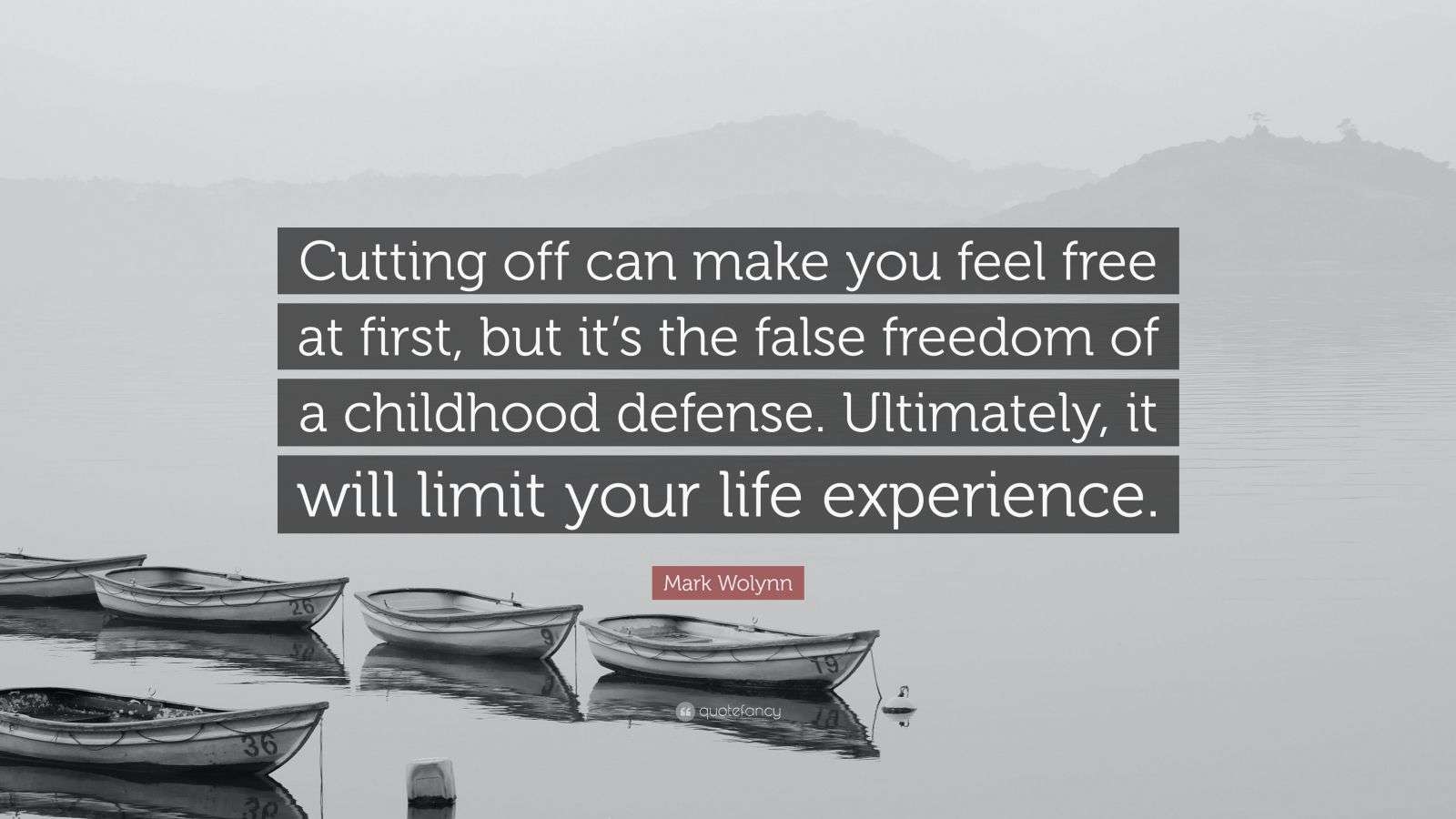 Mark Wolynn Quote: “Cutting off can make you feel free at first, but it ...