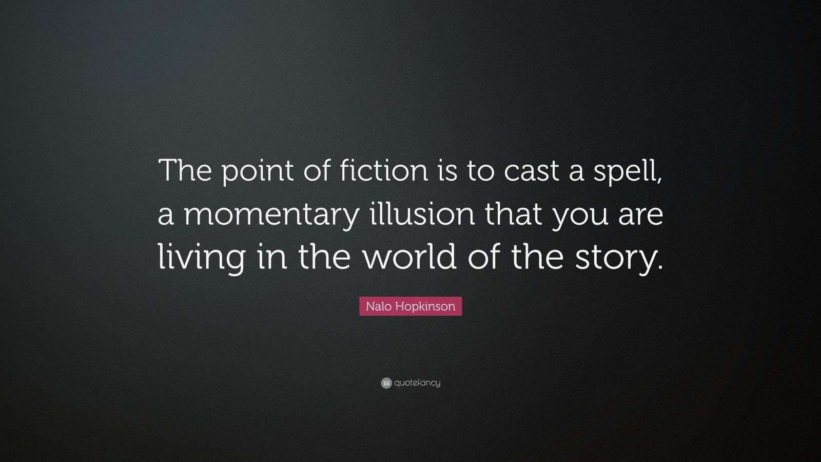 Nalo Hopkinson Quote: “The point of fiction is to cast a spell, a ...
