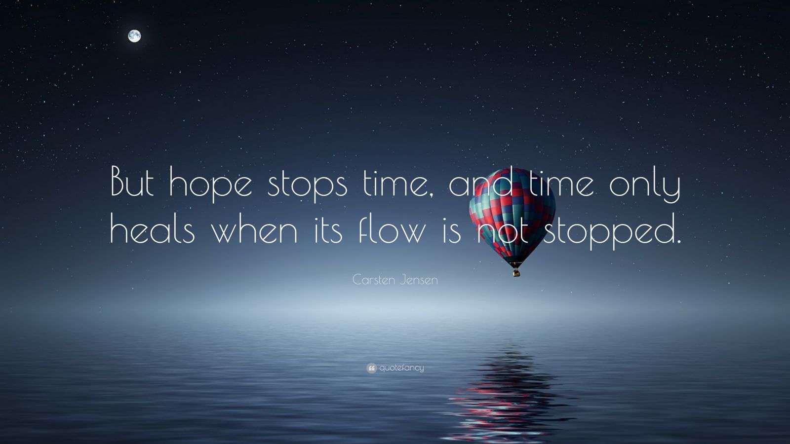 Carsten Jensen Quote: “But hope stops time, and time only heals when ...