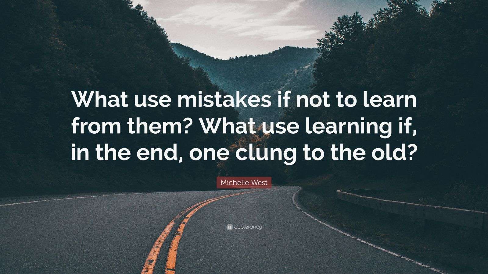 Michelle West Quote: “What use mistakes if not to learn from them? What ...