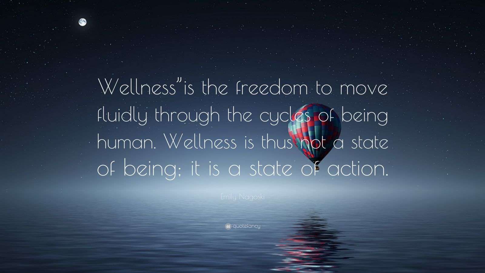 Emily Nagoski Quote: “Wellness”is the freedom to move fluidly through ...