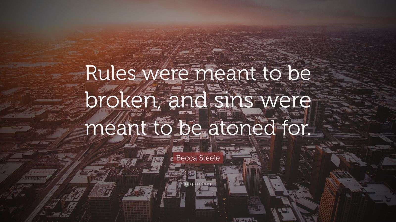 Becca Steele Quote: “Rules were meant to be broken, and sins were meant ...