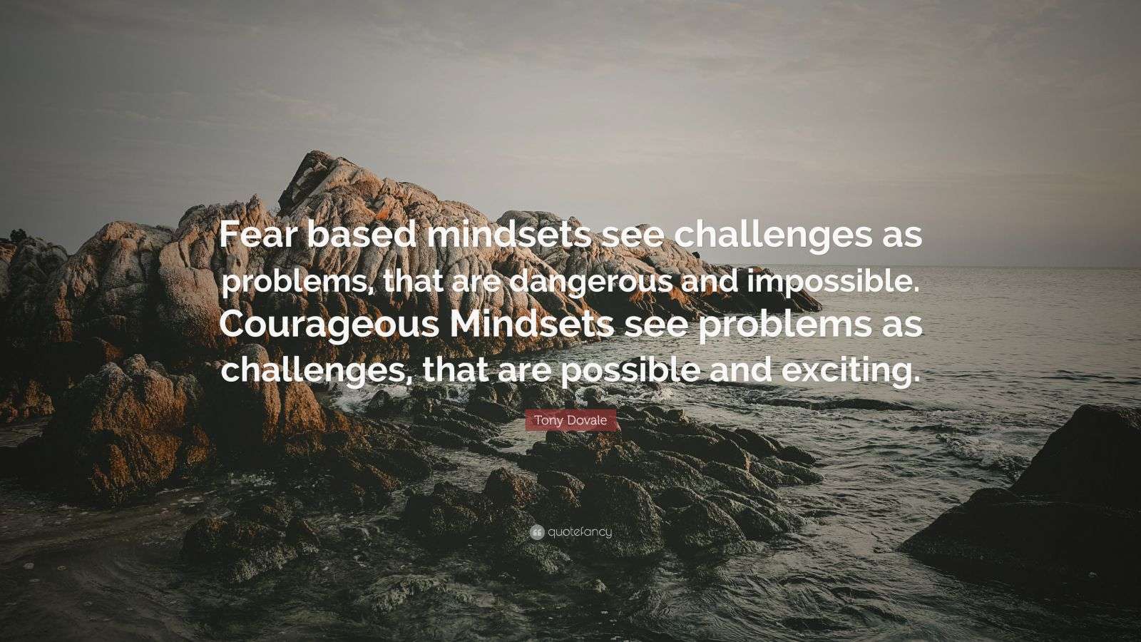Tony Dovale Quote: “Fear based mindsets see challenges as problems ...