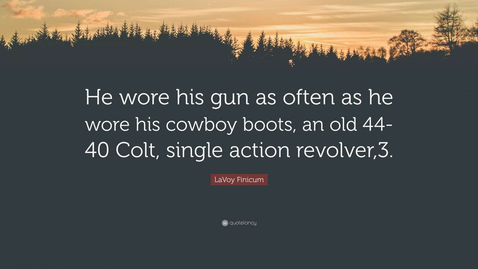 LaVoy Finicum Quote: “He wore his gun as often as he wore his cowboy ...