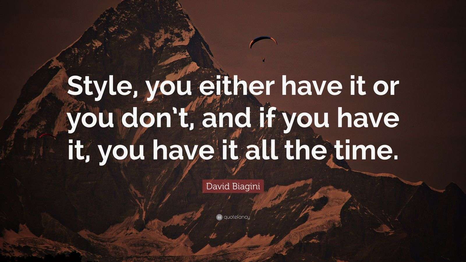 David Biagini Quote: “Style, you either have it or you don’t, and if ...