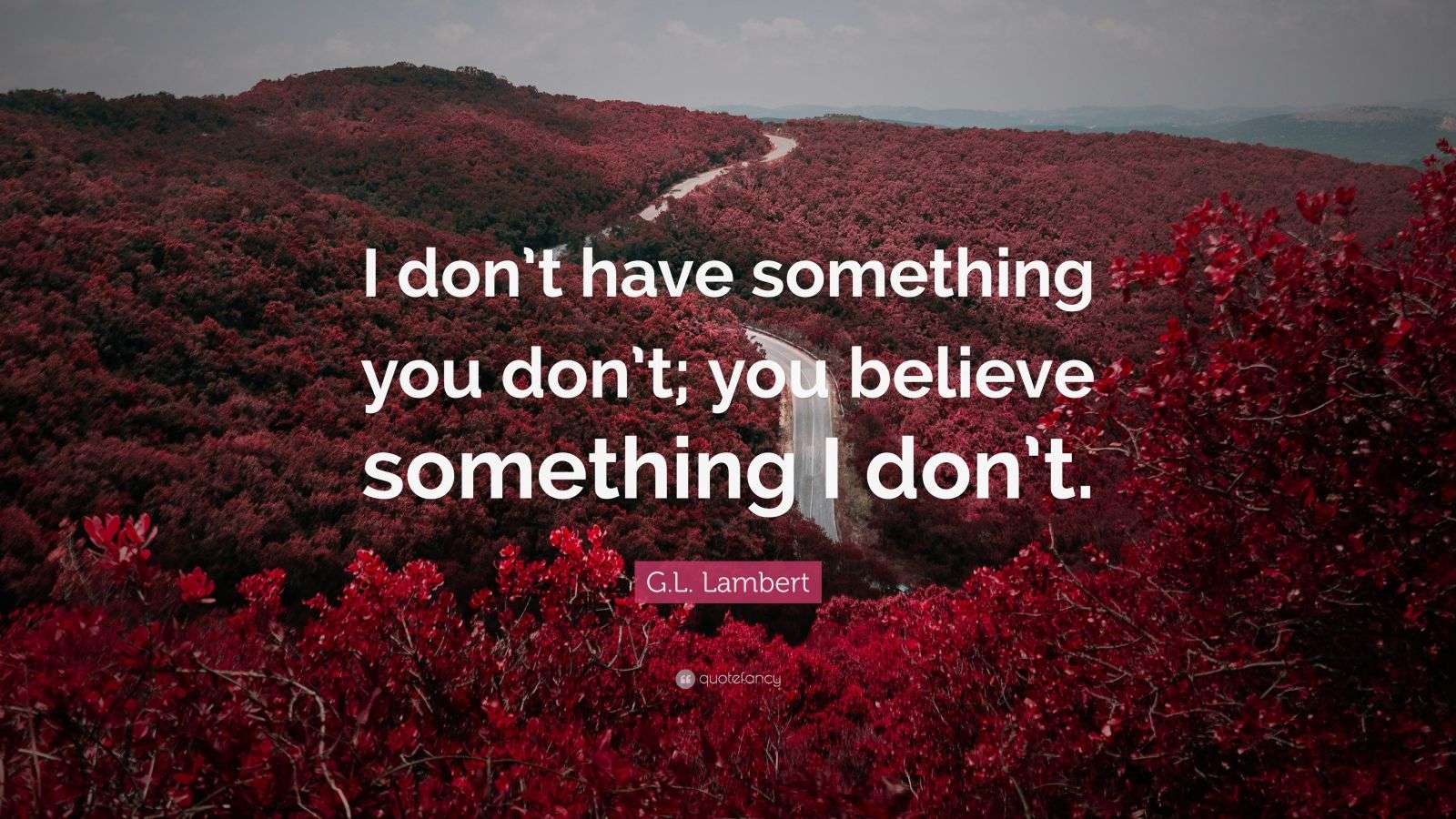 G.L. Lambert Quote: “I don’t have something you don’t; you believe ...