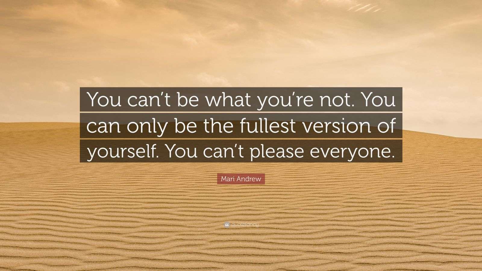 Mari Andrew Quote: “You can’t be what you’re not. You can only be the ...