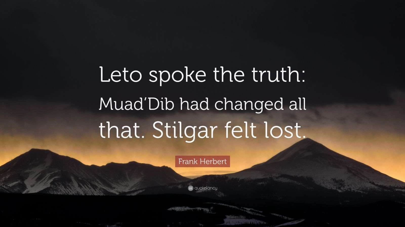 Frank Herbert Quote: “Leto spoke the truth: Muad’Dib had changed all ...