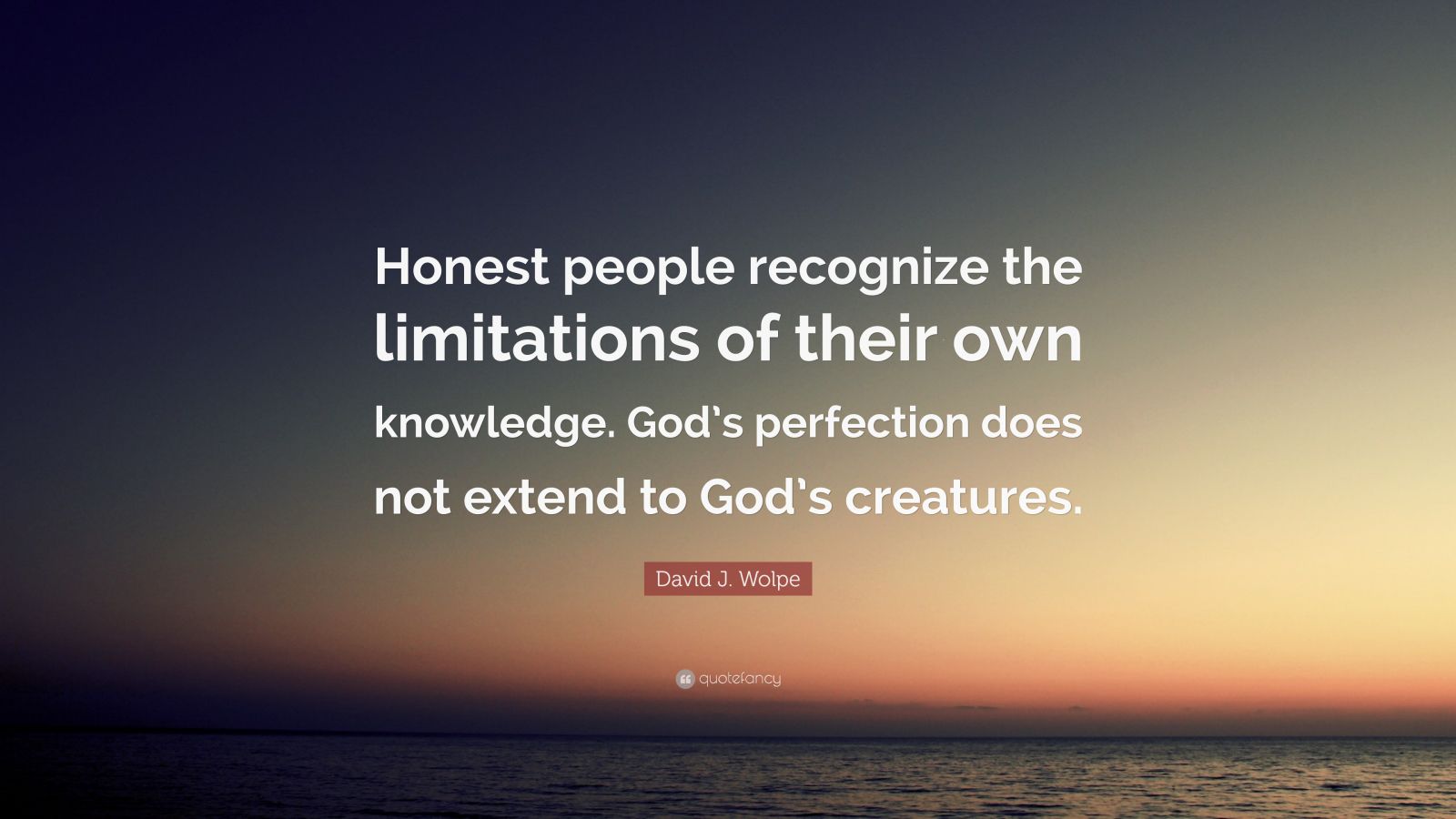 David J. Wolpe Quote: “Honest people recognize the limitations of their ...