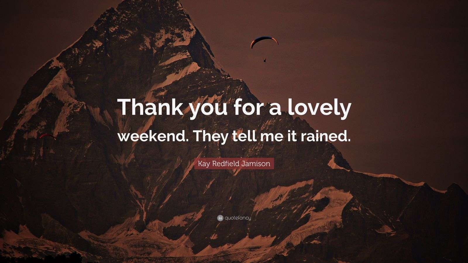 Kay Redfield Jamison Quote: “Thank you for a lovely weekend. They tell ...