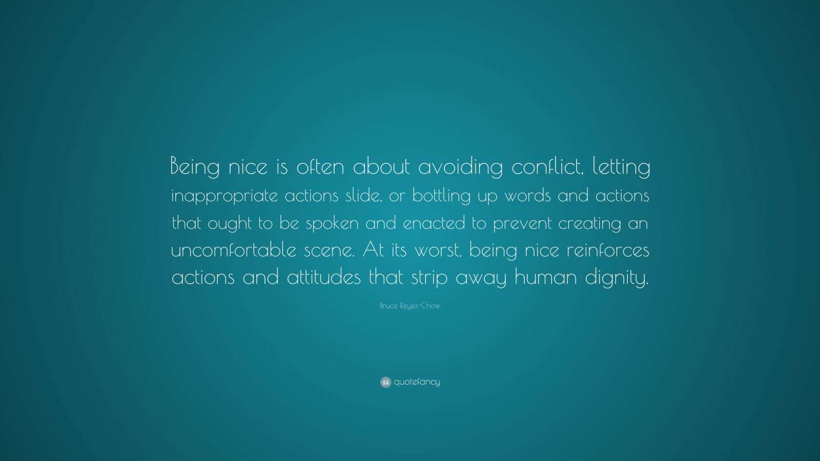 Bruce Reyes-Chow Quote: “Being nice is often about avoiding conflict ...