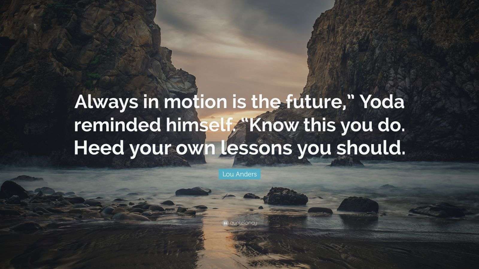 Lou Anders Quote: “Always in motion is the future,” Yoda reminded ...