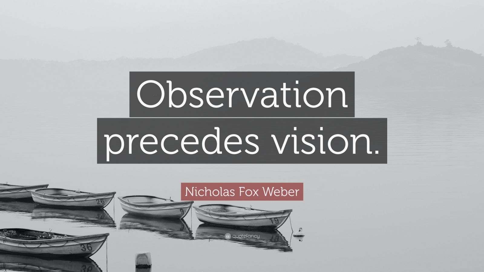 Nicholas Fox Weber Quote: “Observation precedes vision.”