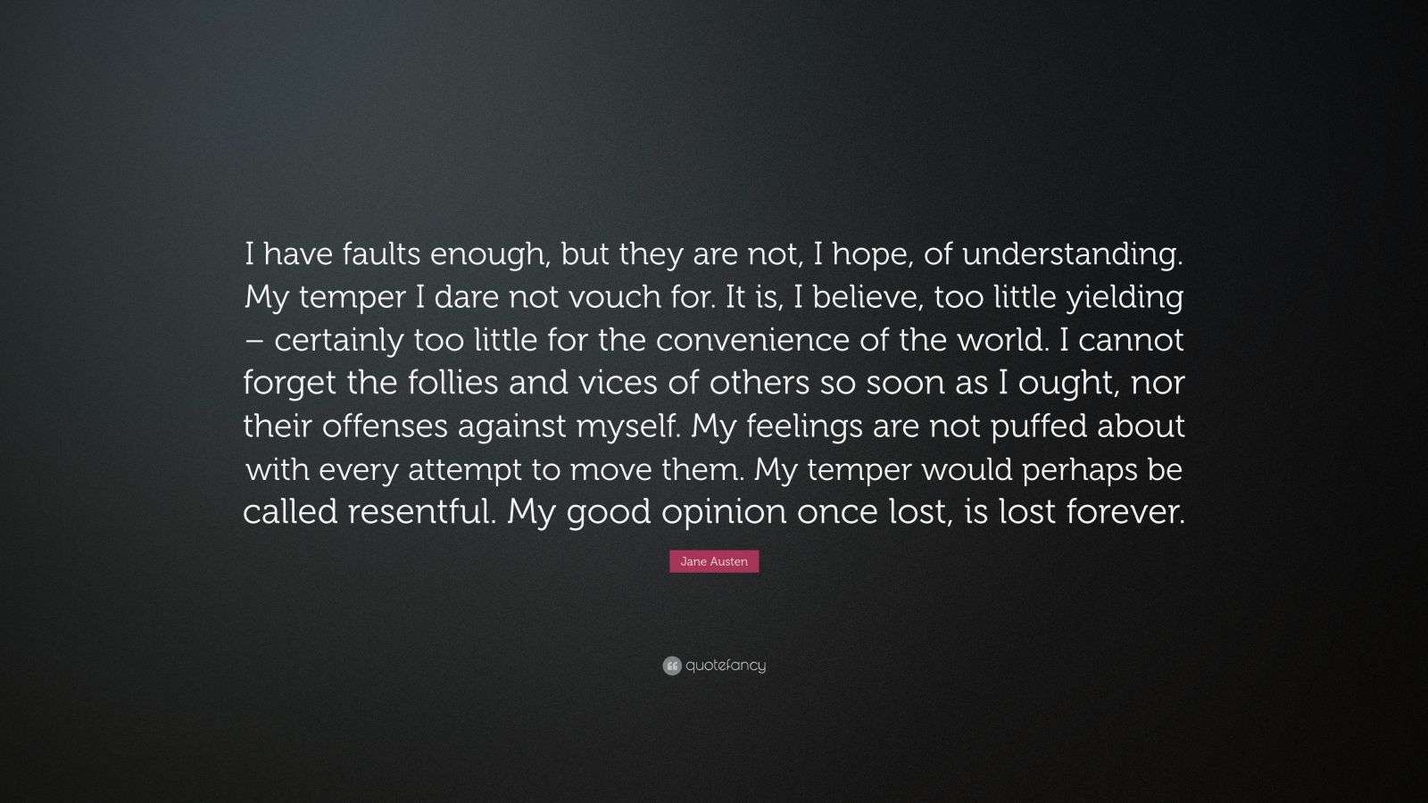 Jane Austen Quote: “I have faults enough, but they are not, I hope, of ...