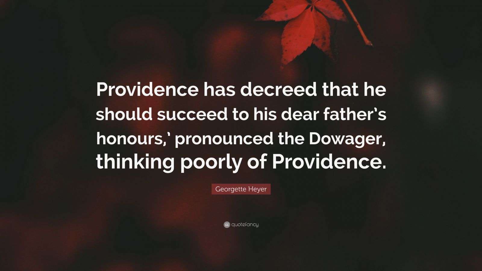 Georgette Heyer Quote: “Providence has decreed that he should succeed ...