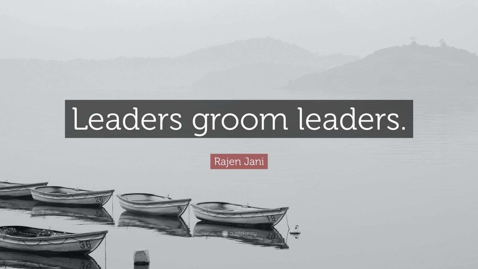 Rajen Jani Quote: “Leaders groom leaders.”