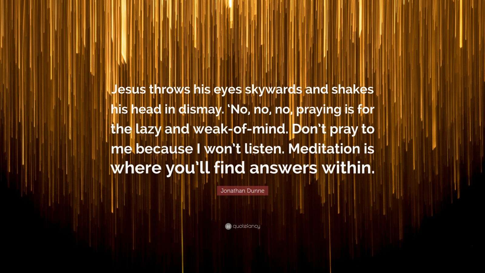 Jonathan Dunne Quote: “Jesus throws his eyes skywards and shakes his ...