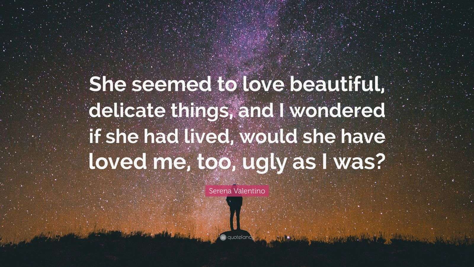 Serena Valentino Quote: “She seemed to love beautiful, delicate things ...