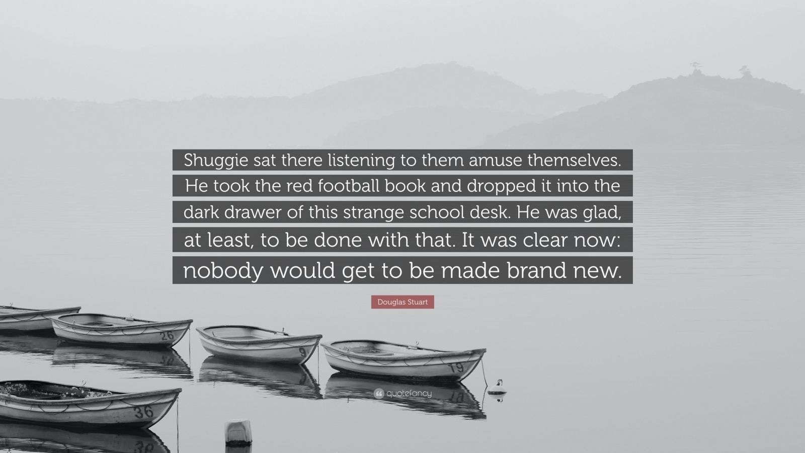 Douglas Stuart Quote: “Shuggie sat there listening to them amuse ...