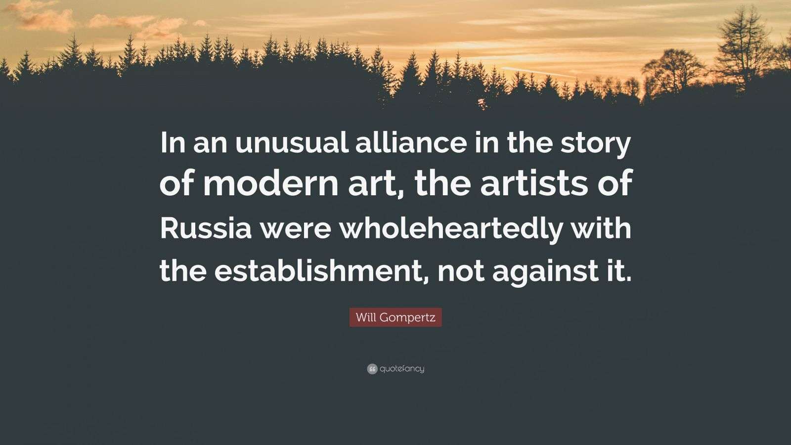 Will Gompertz Quote: “In an unusual alliance in the story of modern art, the artists of Russia ...