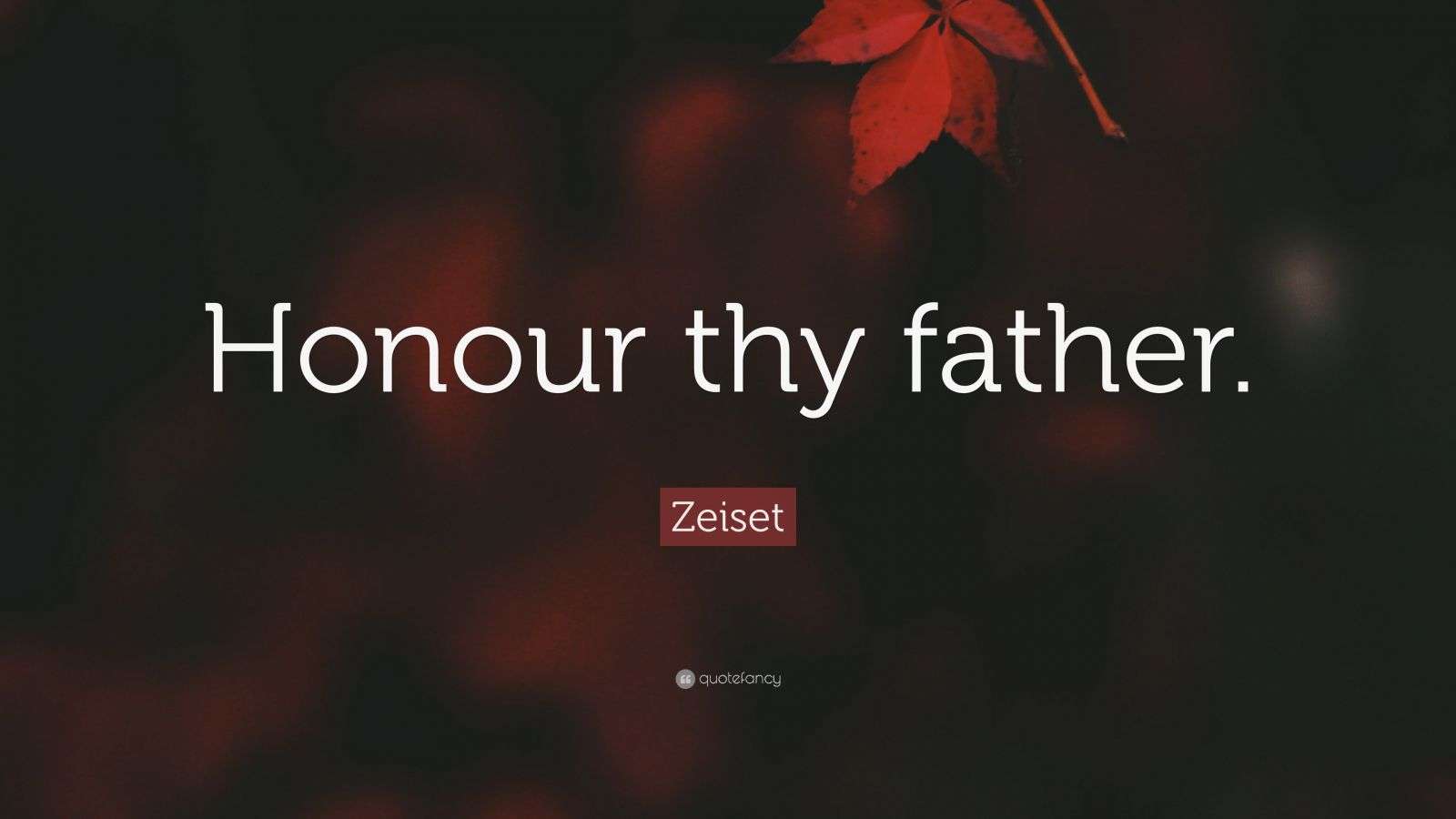 Zeiset Quote: “Honour thy father.”