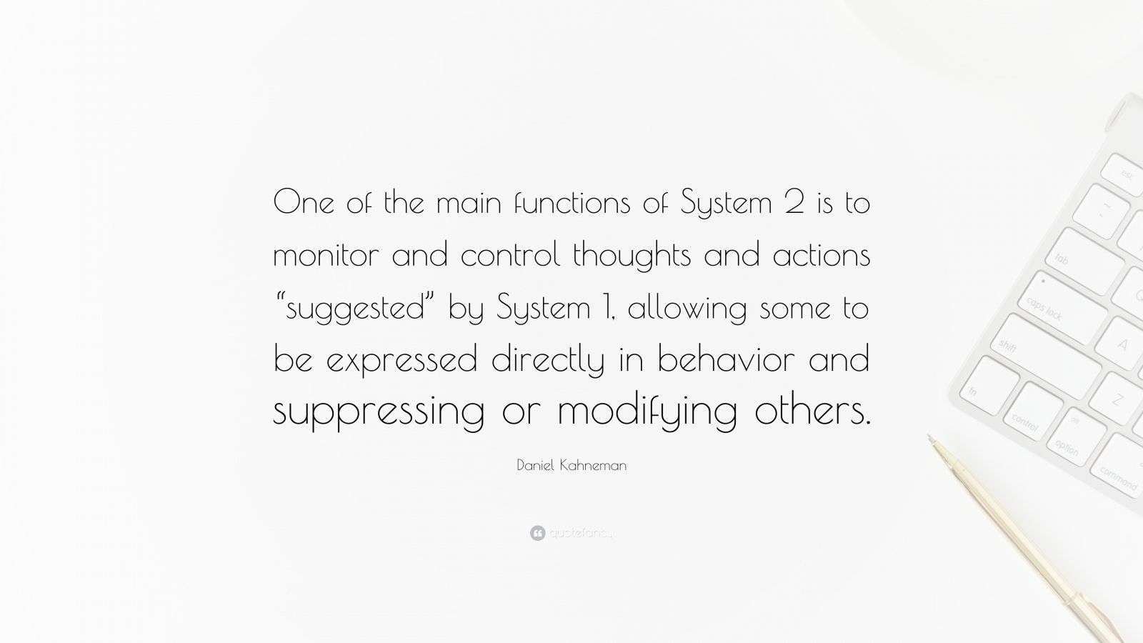 Daniel Kahneman Quote: “One of the main functions of System 2 is to ...