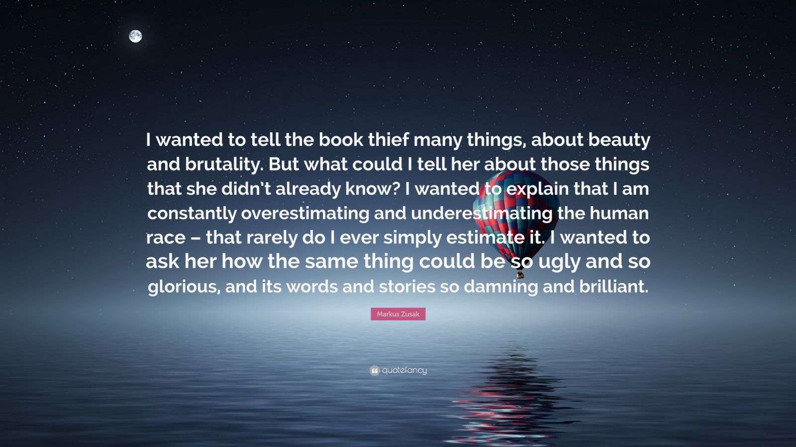Markus Zusak Quote: “I wanted to tell the book thief many things, about ...