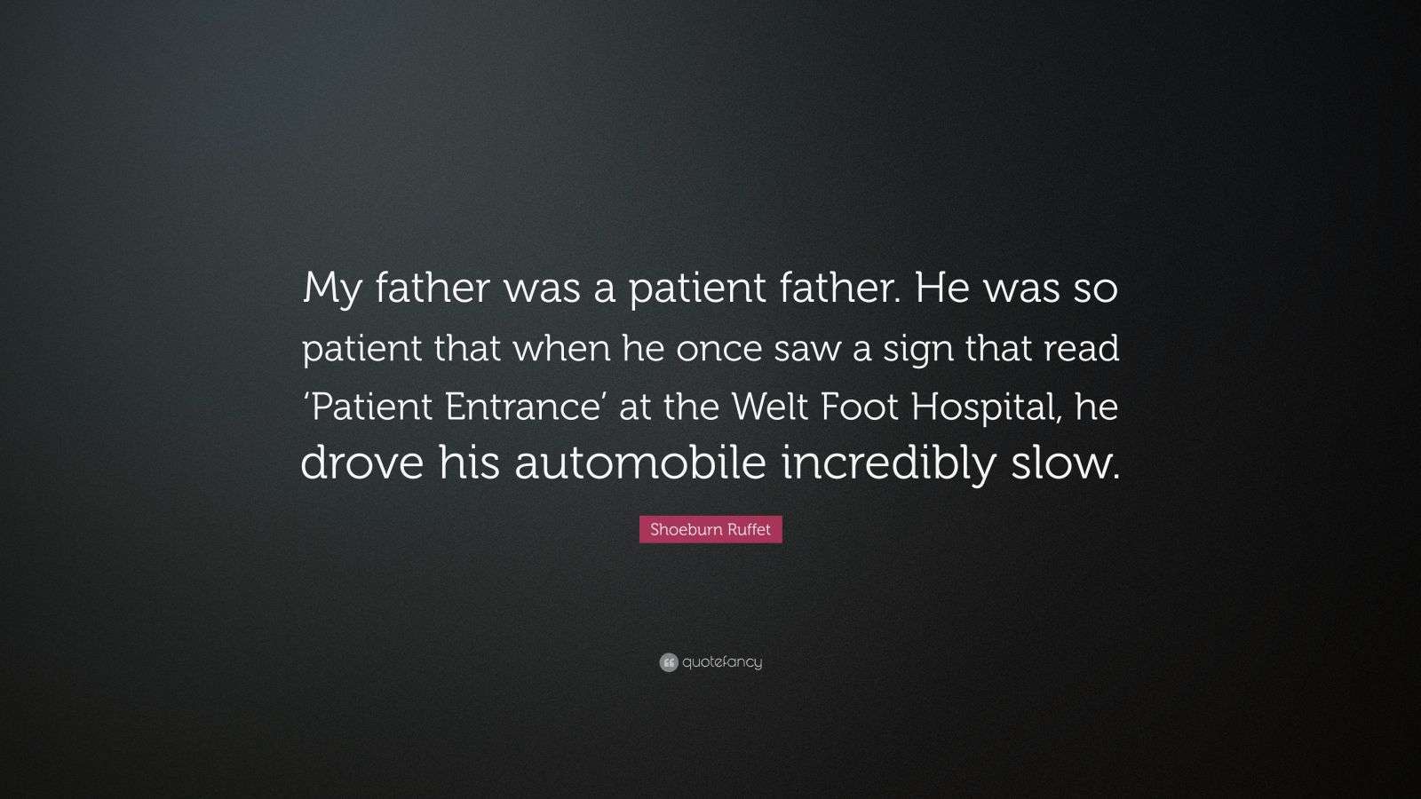 Shoeburn Ruffet Quote: “My father was a patient father. He was so ...