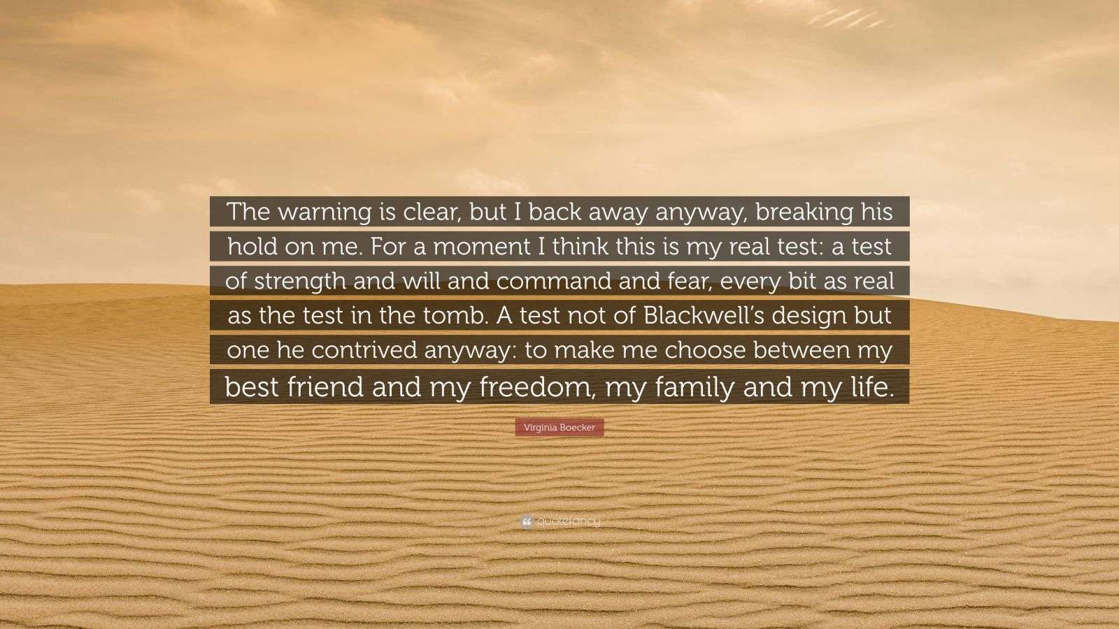 Virginia Boecker Quote: “The warning is clear, but I back away anyway ...